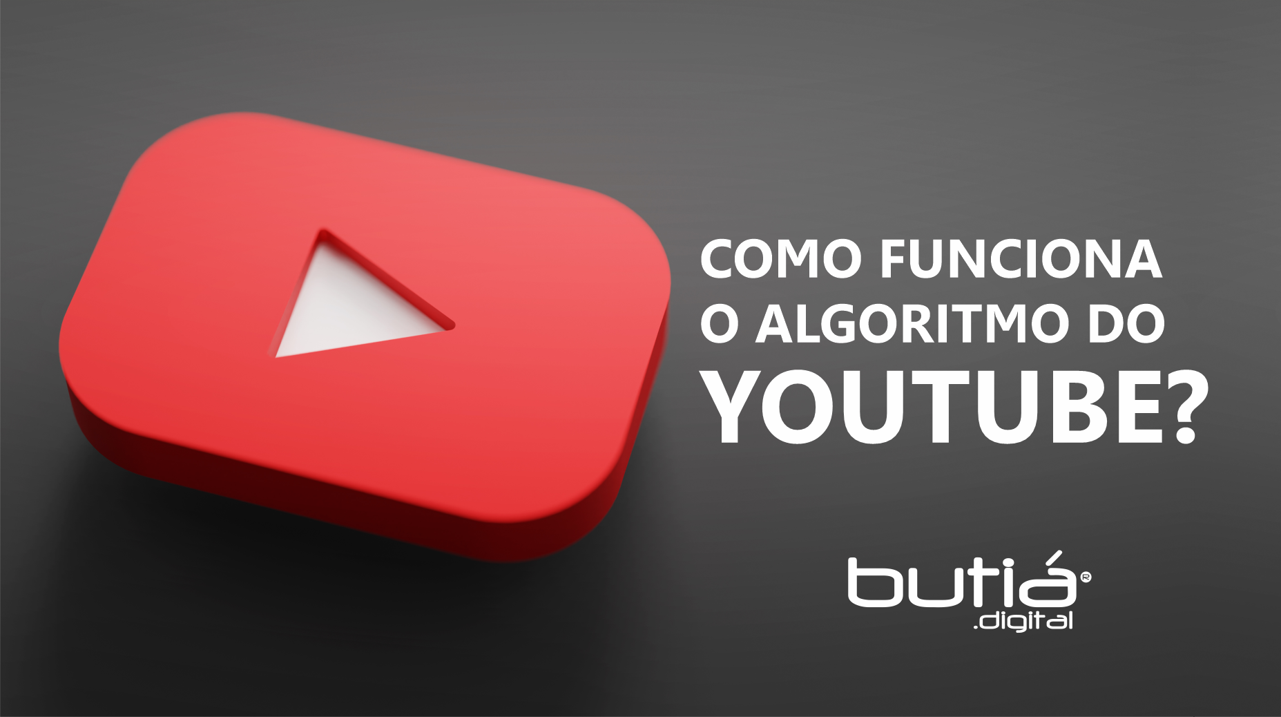 Como Funciona O Algoritmo Do Youtube ButiÁ Digital
